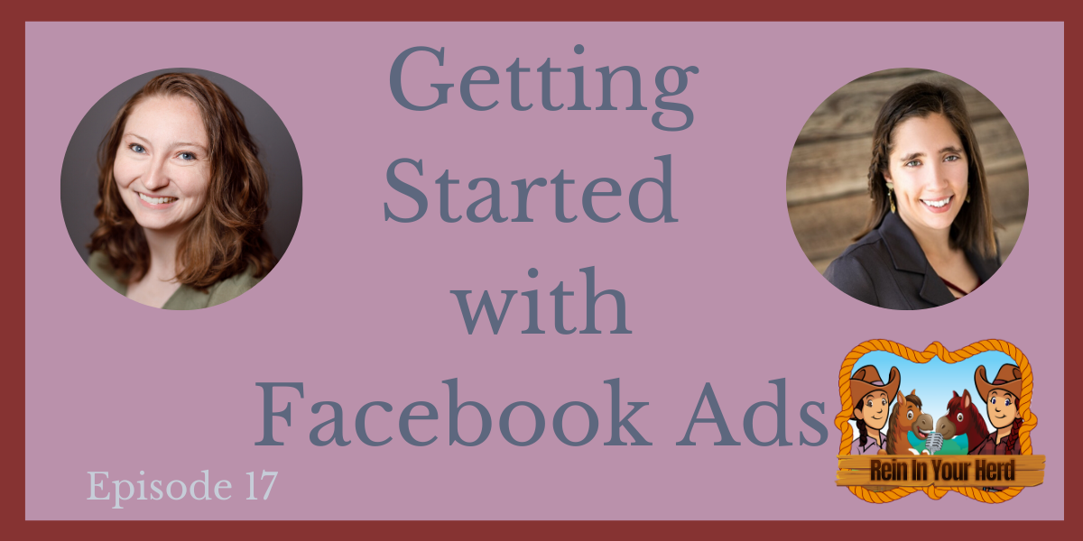 Episode 17 – Getting Started with Facebook Ads - Rein In Your Herd